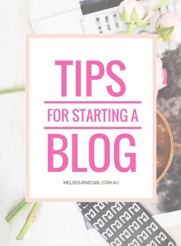 How I got into blogging and tips for starting a blog - MELBOURNE GIRL