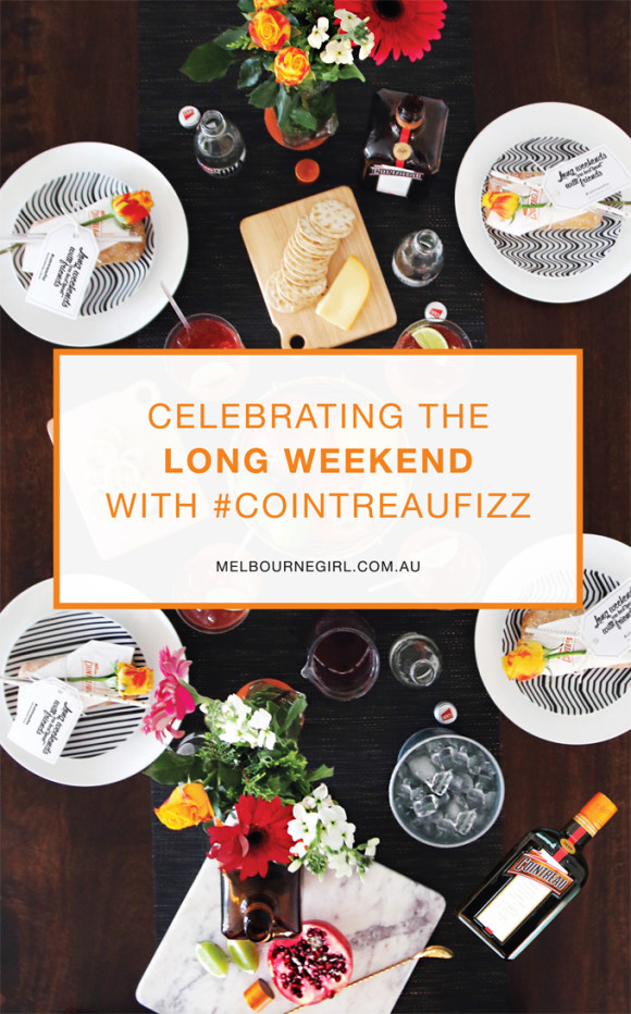 Celebrating the Long Weekend with Cointreau Fizz - MELBOURNE GIRL
