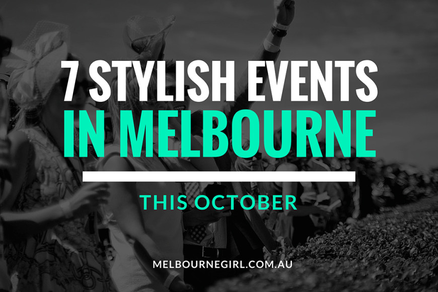 7 Stylish Events in Melbourne this October - MELBOURNE GIRL