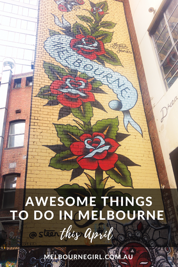 Awesome things to do in Melbourne this April - MELBOURNE GIRL